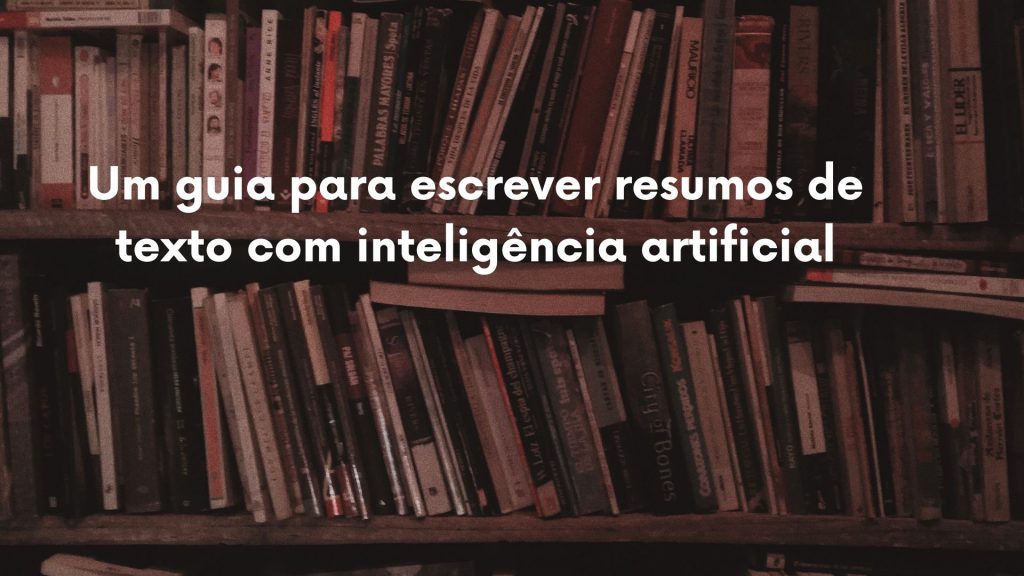 Um guia para escrever resumos de texto com inteligência artificial ...